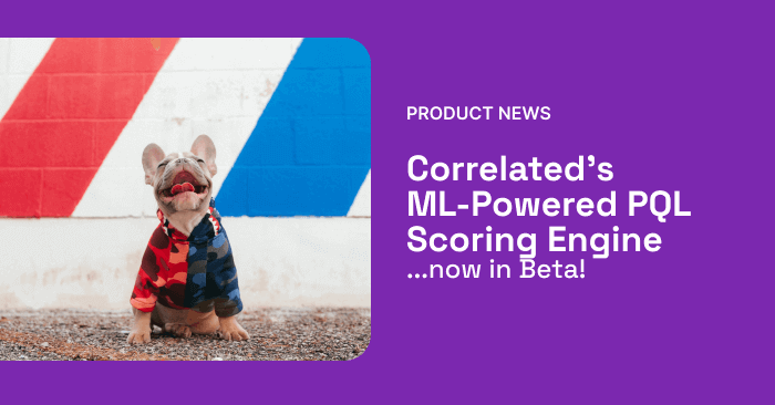 Now in Beta: Correlated’s ML-Powered PQL Scoring Engine | Correlated Blog